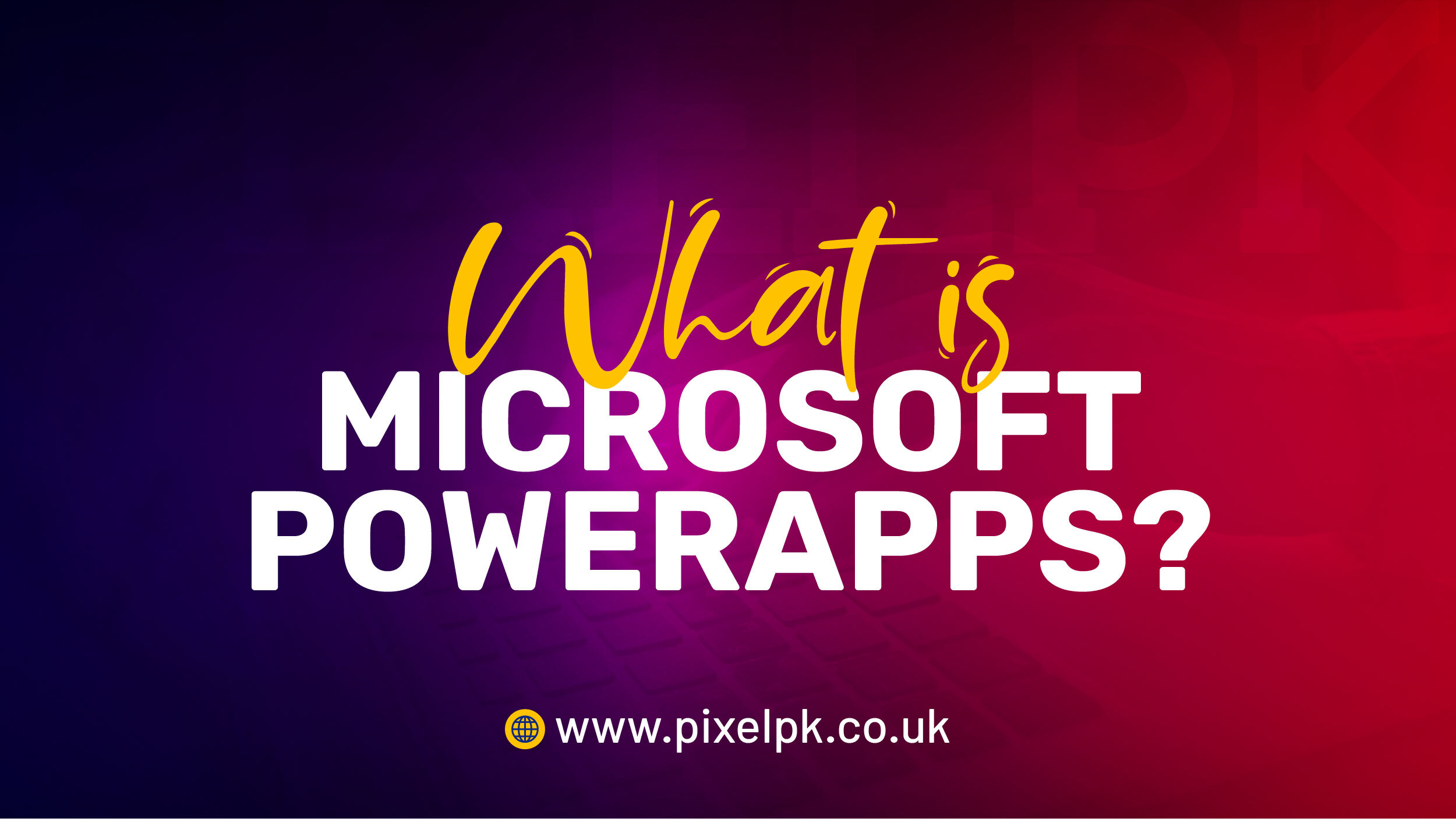 What is Microsoft PowerApps? A Detailed Guide - Pixelpk Technologies